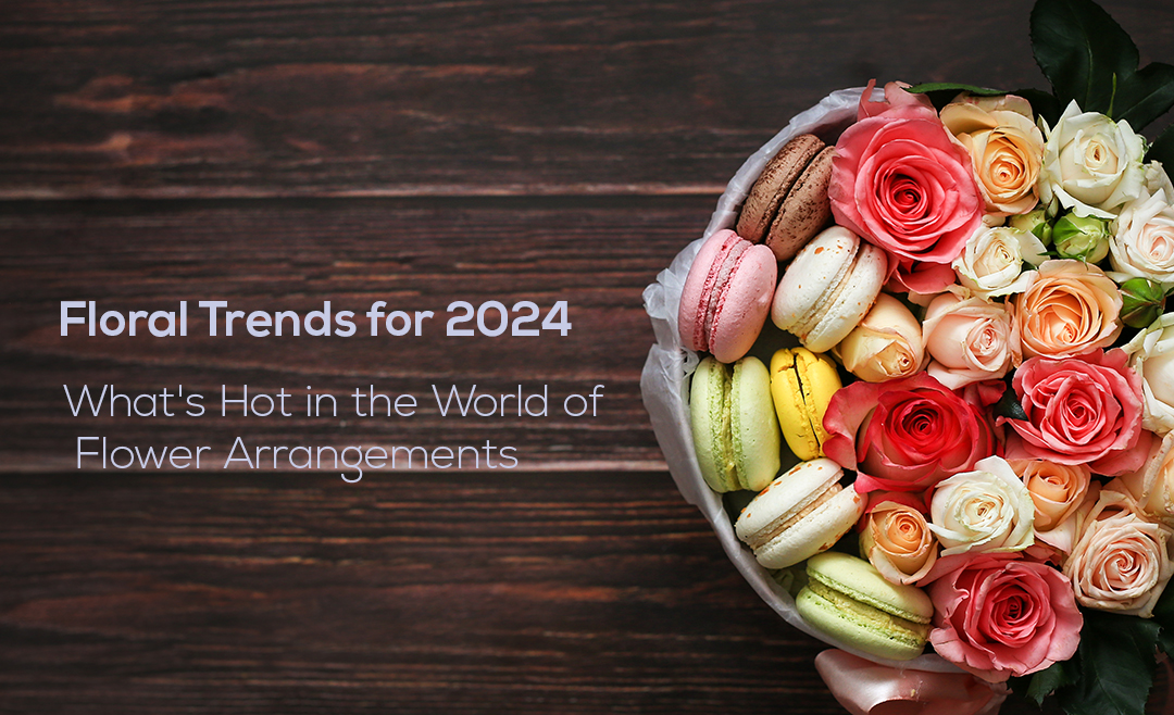 What's Hot in the World of Flower Arrangements in 2024